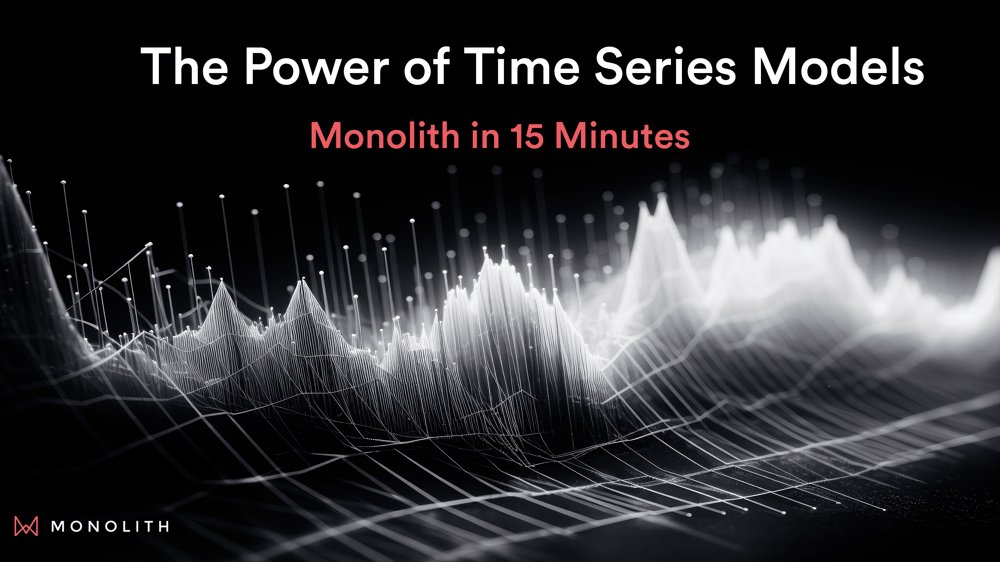 The Power of Time Series Models in 15 Minutes | Monolith